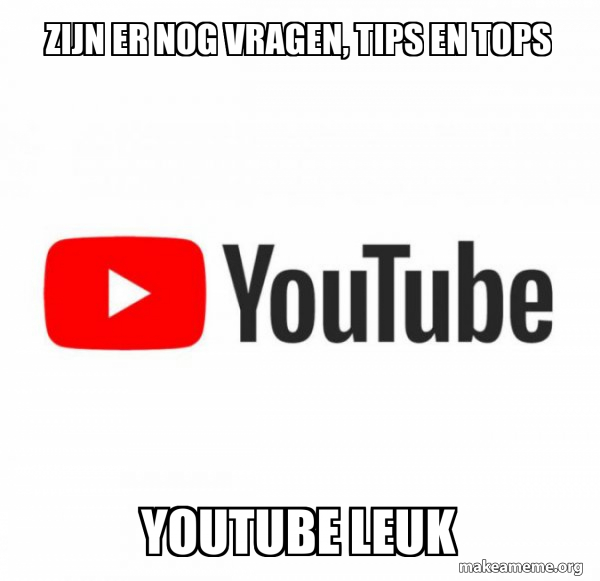 Zijn er nog vragen, tips en tops youtube leuk - YouTube Meme Generator