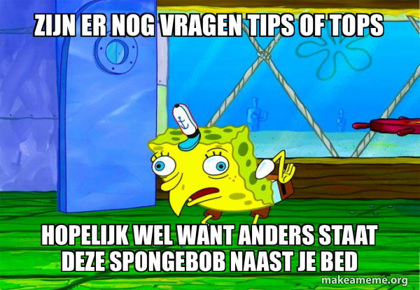 zijn er nog vragen tips of tops hopelijk wel want anders staat deze ...
