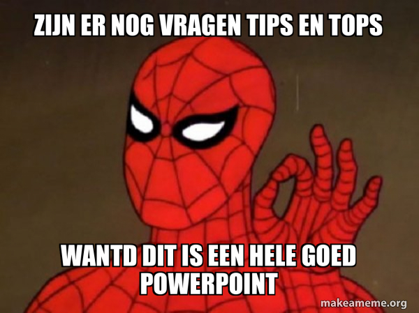 zijn er nog vragen tips en tops wantd dit is een hele goed powerpoint ...