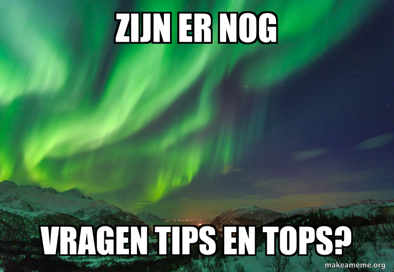 zijn er nog vragen tips en tops? Meme Generator