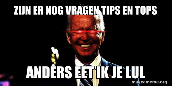 zijn er nog vragen tips en tops anders eet ik je lul - Dark Brandon ...