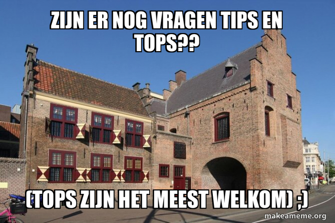 ZIJN ER NOG VRAGEN TIPS EN TOPS?? (tops zijn het meest welkom ...