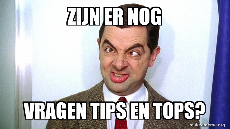zijn er nog vragen tips en tops? Meme Generator