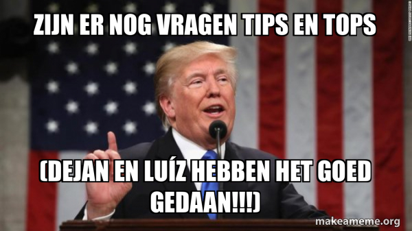 zijn er nog vragen tips en tops (Dejan en Luíz Hebben het goed gedaan ...