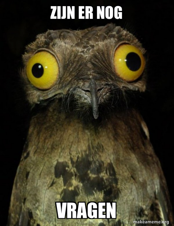 zijn er nog VRAGEN - Weird Stuff I do Potoo Meme Generator