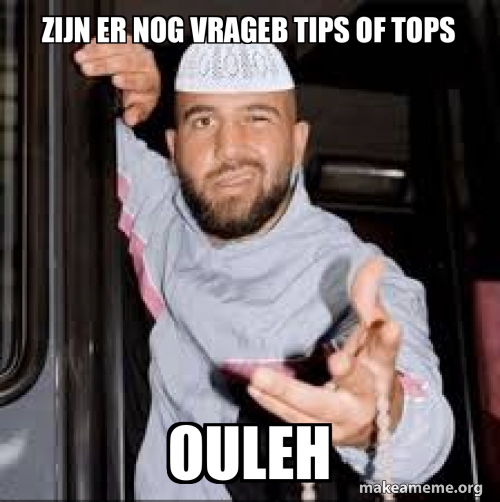 zijn er nog vrageb tips of tops ouleh Meme Generator