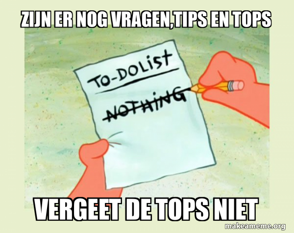 zijn er nog vragen,tips en tops vergeet de tops niet - To Do List ...