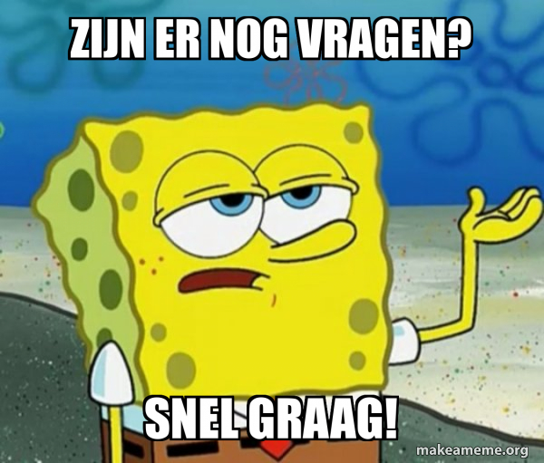 Zijn er nog vragen? Snel graag! - Tough SpongeBob Meme Generator
