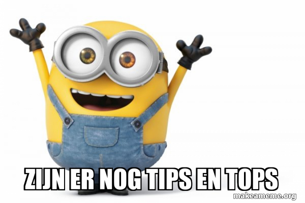zijn er nog tips en tops - Happy Minion Meme Generator