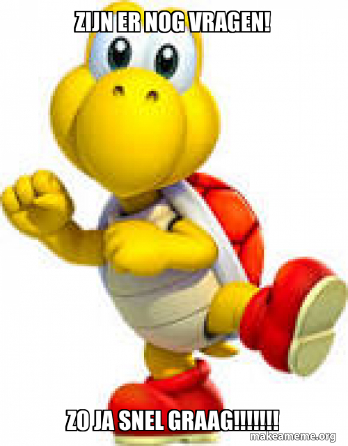 zijn er nog vragen! zo ja snel graag!!!!!!! Meme Generator