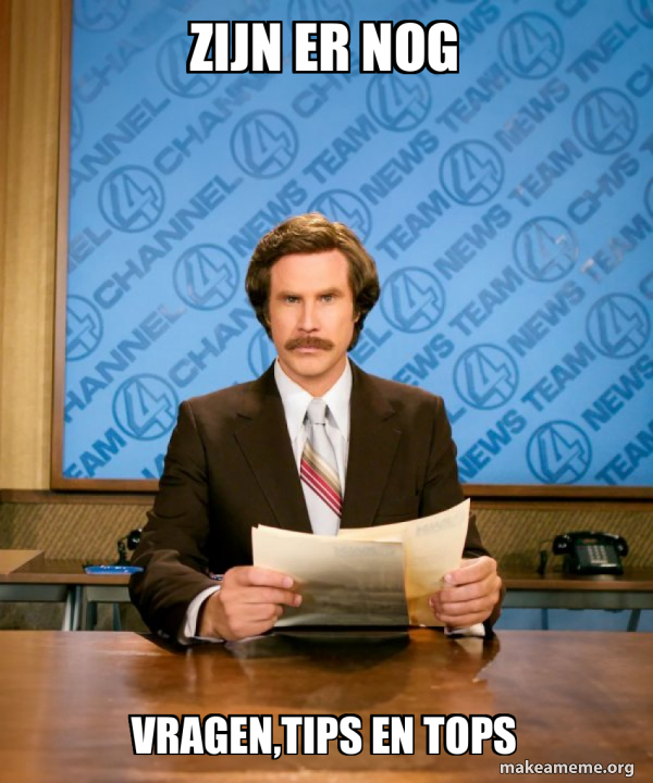 zijn er nog vragen,tips en tops - Breaking News Meme Generator