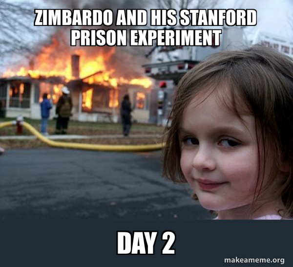 zimbardo and his stanford prison experiment day 2 - Disaster Girl Meme ...