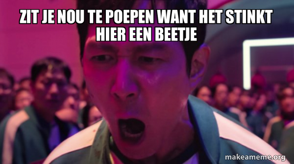 zit je nou te poepen want het stinkt hier een beetje - I've Played ...