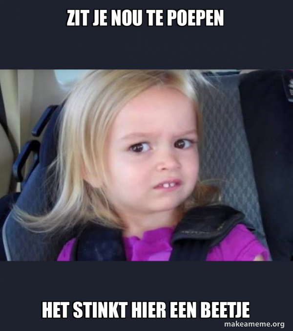 Zit je nou te poepen Het stinkt hier een beetje - Side-Eyes Chloe Meme ...