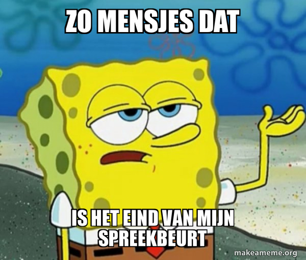 zo mensjes dat is het eind van mijn spreekbeurt - Tough SpongeBob Meme ...