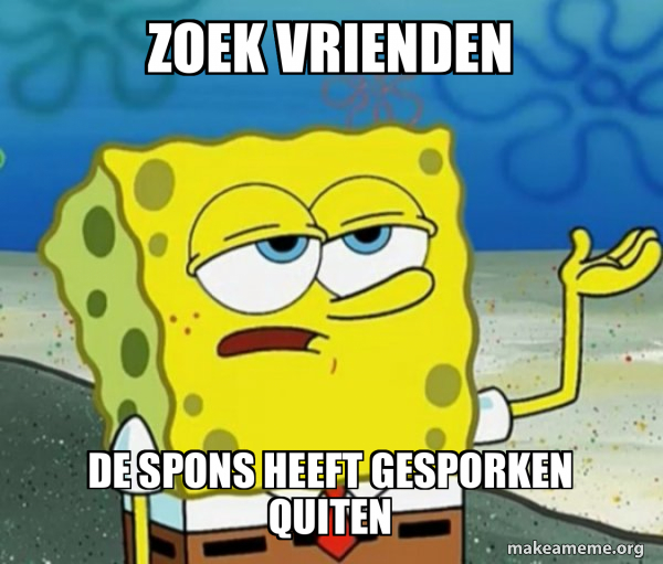 zoek vrienden de spons heeft gesporken quiten - Tough SpongeBob Meme ...