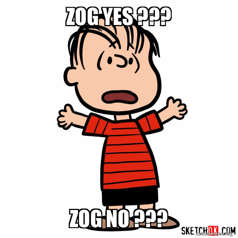 zog yes ??? zog no ??? Meme Generator
