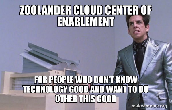 Zoolander Cloud Center of Enablement FOR PEOPLE WHO DONâ€™T KNOW ...