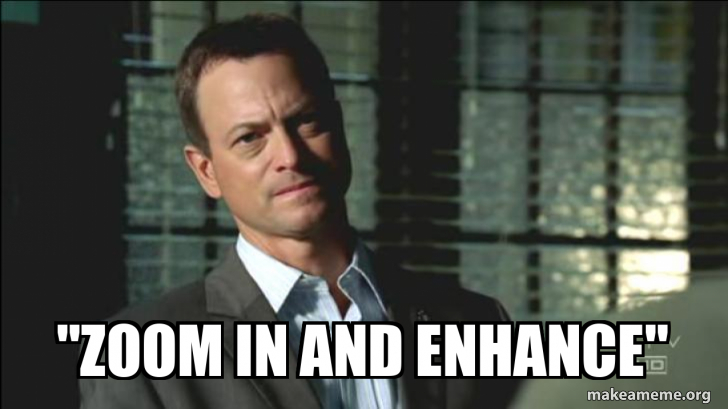 "Zoom in and enhance" Meme Generator