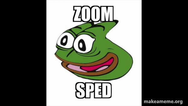 zoom sped - Pepega Meme Generator