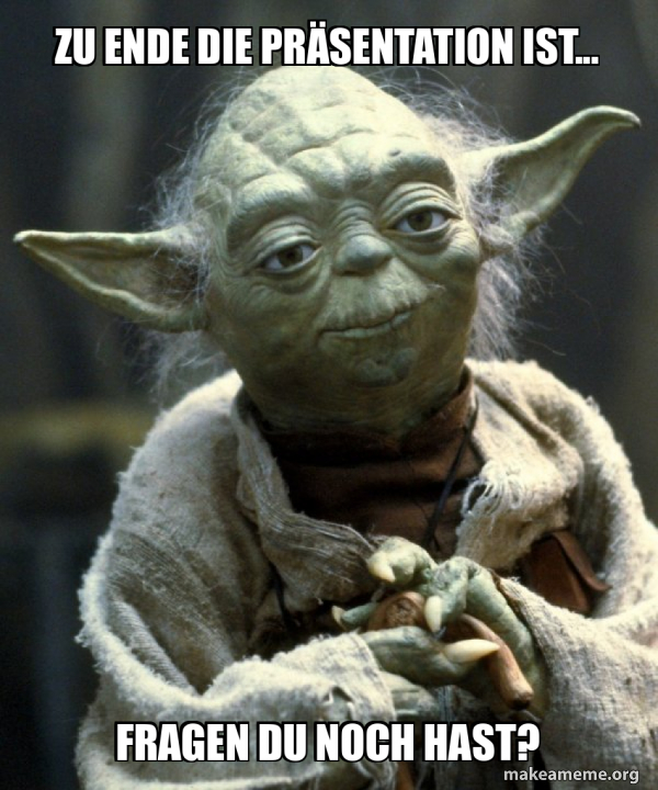 Zu Ende die Präsentation ist... Fragen Du noch hast? - Yoda Meme Generator
