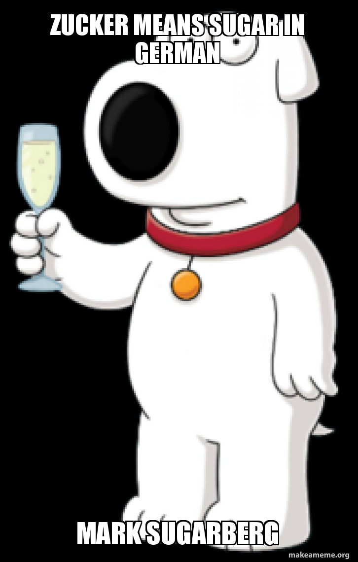 Zucker means sugar in German Mark Sugarberg Meme Generator