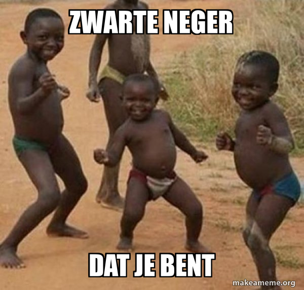 Zwarte neger Dat je bent - Dancing Black Kids Meme Generator